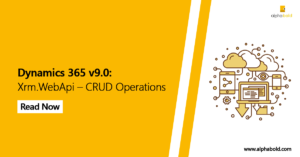 Dynamics 365 v9.0: Xrm.WebApi – CRUD Operations - Microsoft Dynamics Partner and CRM Consultant